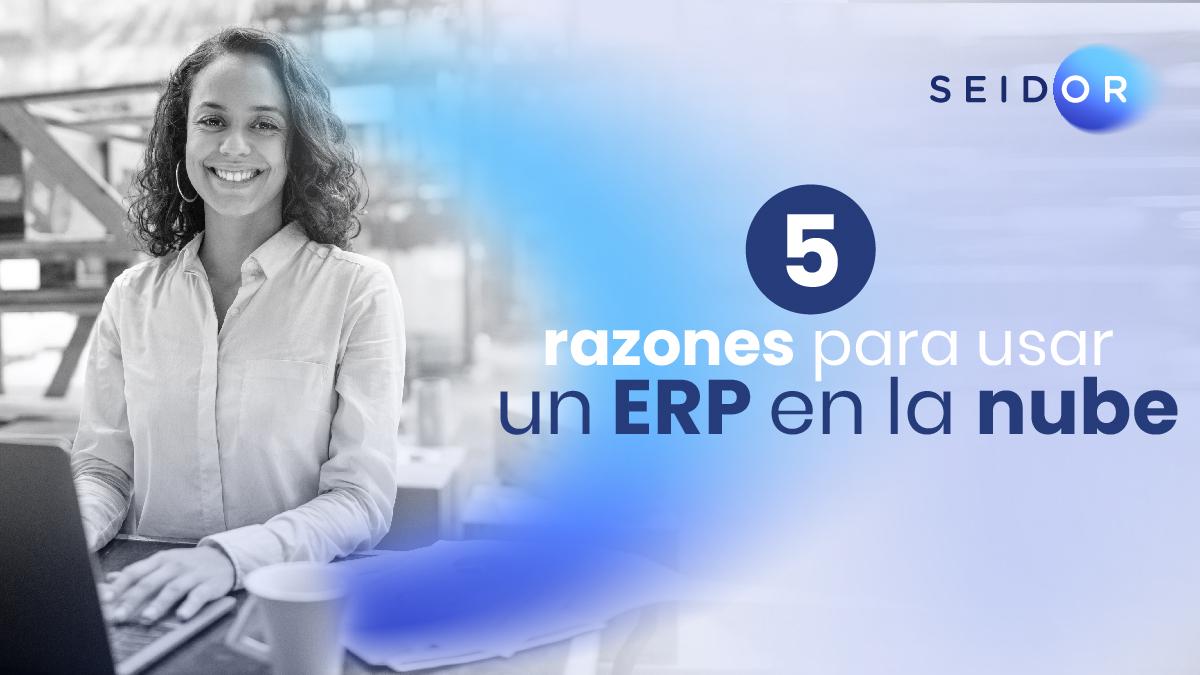 5 razones para implementar un ERP en la nube | SEIDOR